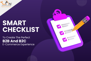 Blog | Smart Checklist To Create The Perfect B2B And B2C E-Commerce Experience | SunArc Technologies